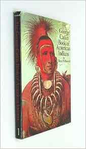 The George Catlin Book of American Indians: Hassrick, Royal B., George ...