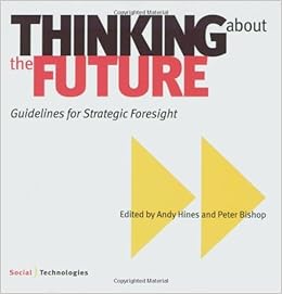 Thinking about the Future: Guidelines for Strategic Foresight: Andy ...