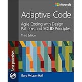 Adaptive Code: Agile coding with design patterns and SOLID principles (Developer Best Practices ...
