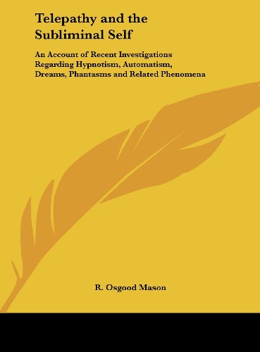 Telepathy and the Subliminal Self: An Account of Recent Investigations Regarding Hypnotism ...