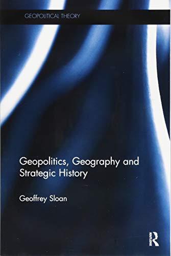 Geopolitics, Geography and Strategic History (Geopolitical Theory ...