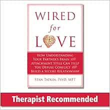 Wired for Love: How Understanding Your Partner's Brain and Attachment ...