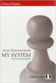 My System (Chess Classics): Aron Nimzowitsch: 9781907982149: Amazon.com ...