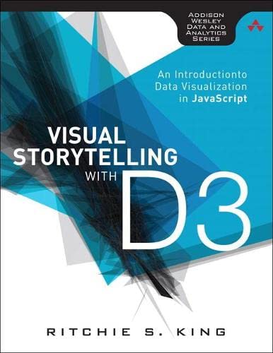 Visual Storytelling with D3: An Introduction to Data Visualization in ...
