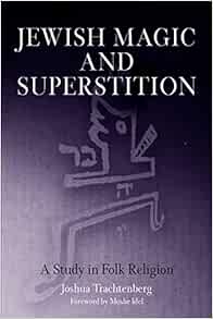 Amazon.com: Jewish Magic and Superstition: A Study in Folk Religion ...