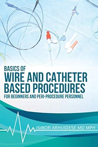 Basics of Wire and Catheter Based Procedures: For Beginners And Peri ...