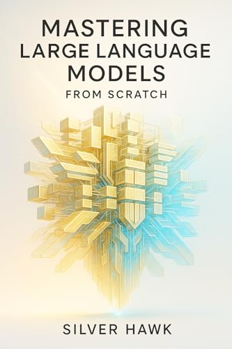 Mua Mastering Large Language Models from Scratch: A Comprehensive Step ...