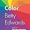 Color by Betty Edwards: A Course in Mastering the Art of Mixing Colors ...