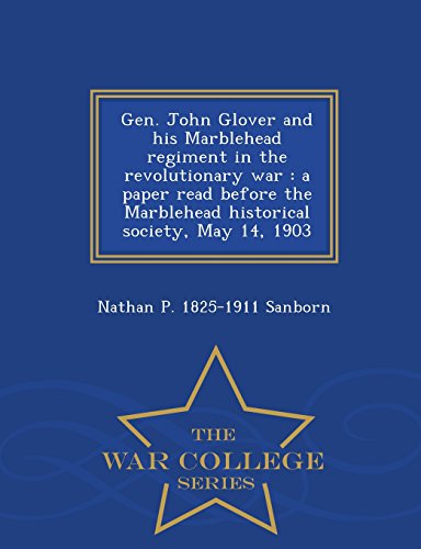 Gen. John Glover and his Marblehead regiment in the revolutionary war ...