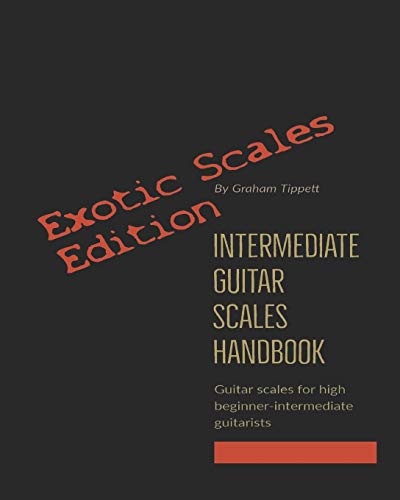 Intermediate Guitar Scales Handbook: Exotic Scales Edition: Tippett ...