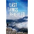 Last Things Revealed: Hope for Life and the Everafter: Dixon, Jim ...