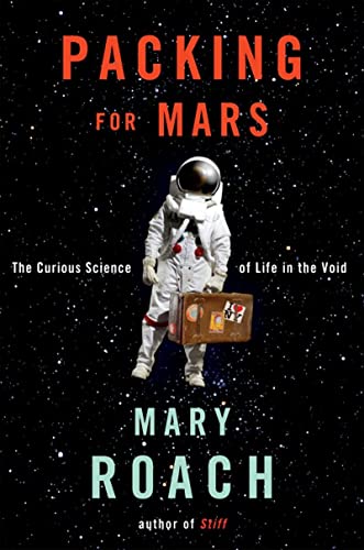 Packing for Mars: The Curious Science of Life in the Void: Roach, Mary ...