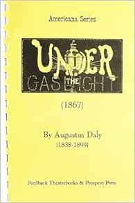 Under the Gaslight: (1867): Daly, Augustin: 9780937657294: Books