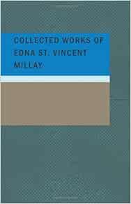 Collected Works of Edna St. Vincent Millay: St. Vincent Millay, Edna ...