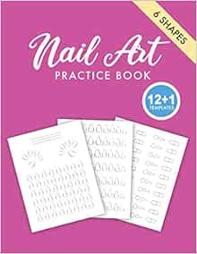 Nail Art Practice Book: Journal for Practicing Nail Art with 6 ...