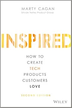 Inspired: How to Create Tech Products Customers Love : Cagan, Marty ...