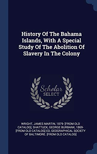 History Of The Bahama Islands, With A Special Study Of The Abolition Of ...