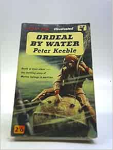 Ordeal By Water: Peter Keeble, Peter Keeble, Admiral Sir Bernard ...