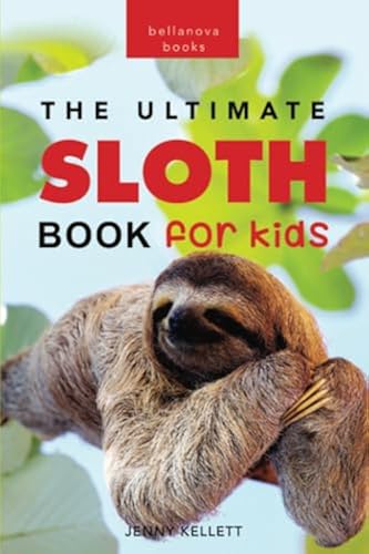 Sloths The Ultimate Sloth Book for Kids: 100+ Amazing Sloth Facts ...