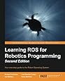 Learning ROS for Robotics Programming - Second Edition: Enrique Fernández, Anil Mahtani, Aaron ...