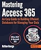Mastering Access 365: An Easy Guide to Building Efficient Databases for ...