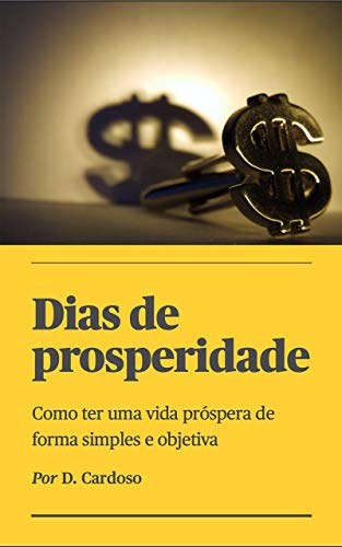 Dias de prosperidade: Como ter uma vida próspera de forma simples e ...