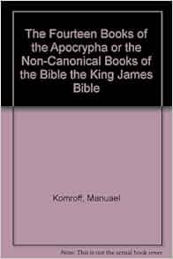 Apocrypha or Non-Canonical Books of the Bible: The King James Version ...