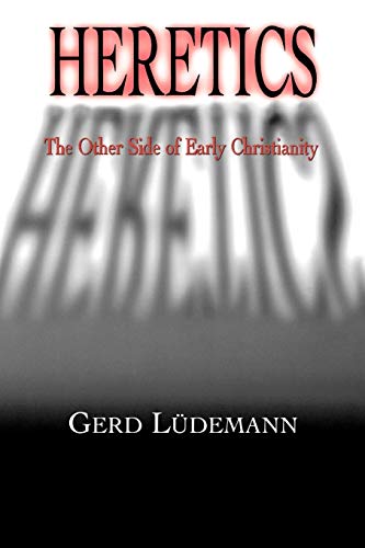 Heretics: The Other Side of Early Christianity: Ludemann, Gerd ...