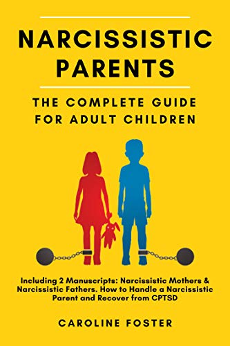 Narcissistic Parents. The Complete Guide for Adult Children, Including 2 Manuscripts ...