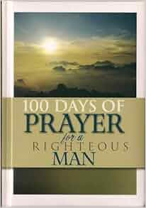 100 Days of Prayer for a Righteous Man: 9781605871394: Amazon.com: Books