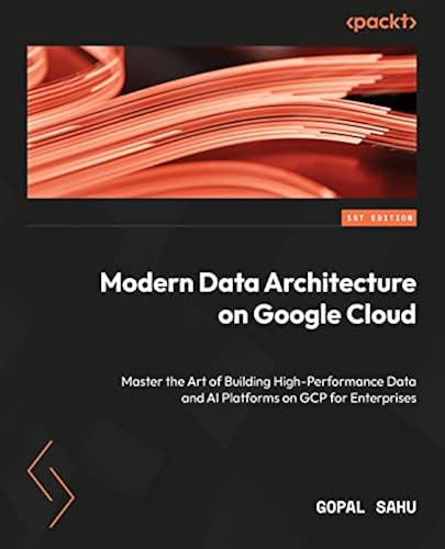 Modern Data Architecture on Google Cloud: Master the Art of Building ...
