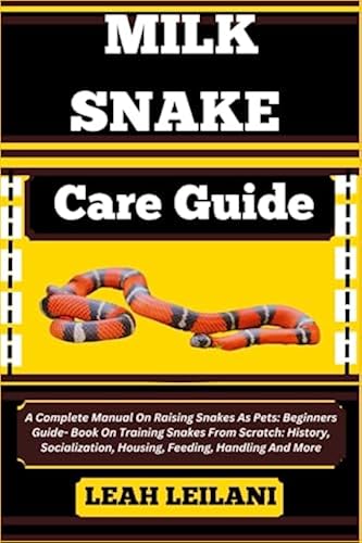 MILK SNAKE Care Guide: A Complete Manual On Raising Snakes As Pets ...