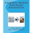 Arduino Model Railroad Animation: Bradt, Paul, Bradt, David, Opaskar, Joanna: 9781537577159 ...