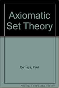 Axiomatic Set Theory: Bernays, Paul, Fraenkel, A A: 9780720422023: Amazon.com: Books