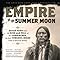 Empire of the Summer Moon: Quanah Parker and the Rise and Fall of the ...