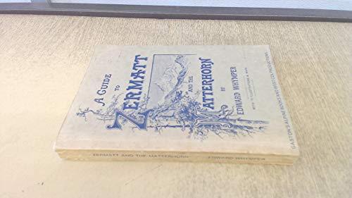 A Guide to Zermatt and the Matterhorn: Whymper, Edward: 9780901516947 ...