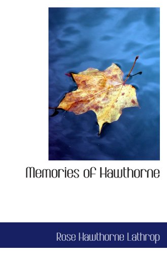 Memories of Hawthorne: Lathrop, Rose Hawthorne: 9781117563664: Amazon ...