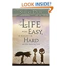 If Life Were Easy, It Wouldn't Be Hard: And Other Reassuring Truths ...