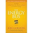 The Energy Bus: 10 Rules to Fuel Your Life, Work, and Team with ...