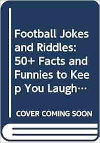 Football Jokes and Riddles: 50+ Facts and Funnies to Keep You Laughing ...
