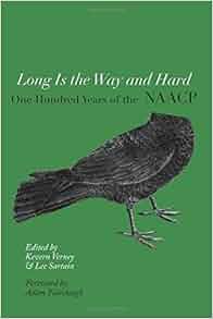 Long Is the Way and Hard: One Hundred Years of the NAACP: Kevern Verney ...