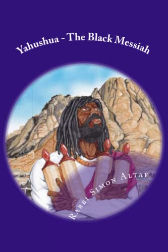 Yahushua - The Black Messiah: Altaf, Rabbi Simon: 9781482531800: Amazon ...