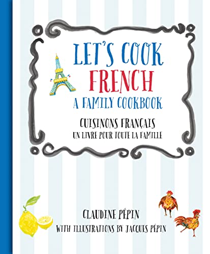 Let's Cook French, A Family Cookbook: Cuisinons Francais, Un livre pour ...