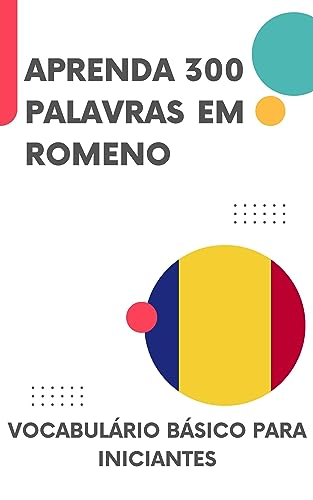 Aprenda 300 palavras em Romeno: Vocabulário básico para iniciantes (Tu ...