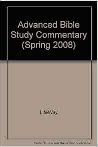 Advanced Bible Study Commentary (Spring 2008): LifeWay: 9781415812181 ...