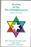 Healing for the Age of Enlightenment: Burroughs, Stanley: 9780963926210 ...