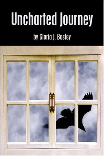 Uncharted Journey: Besley, Gloria J.: 9781413730784: Amazon.com: Books