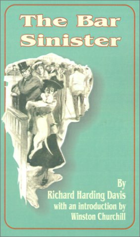 The Bar Sinister: Richard Harding Davis, E.M. Ashe, Winston Churchhill ...