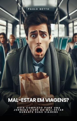 Mal-Estar em Viagens?: Guia Completo para uma Jornada Livre do Mal ...