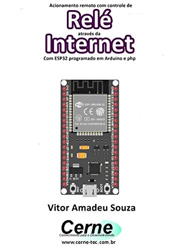 Acionamento Remoto Com Controle De Relé Através Da Internet Com Esp32 Programado Em Arduino E